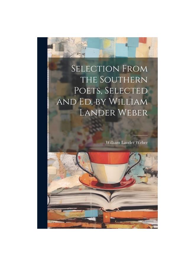 Selection From the Southern Poets, Selected and Ed. by William Lander ...